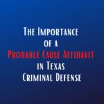 The Importance of a Probable Cause Affidavit in Texas Criminal Defense ...