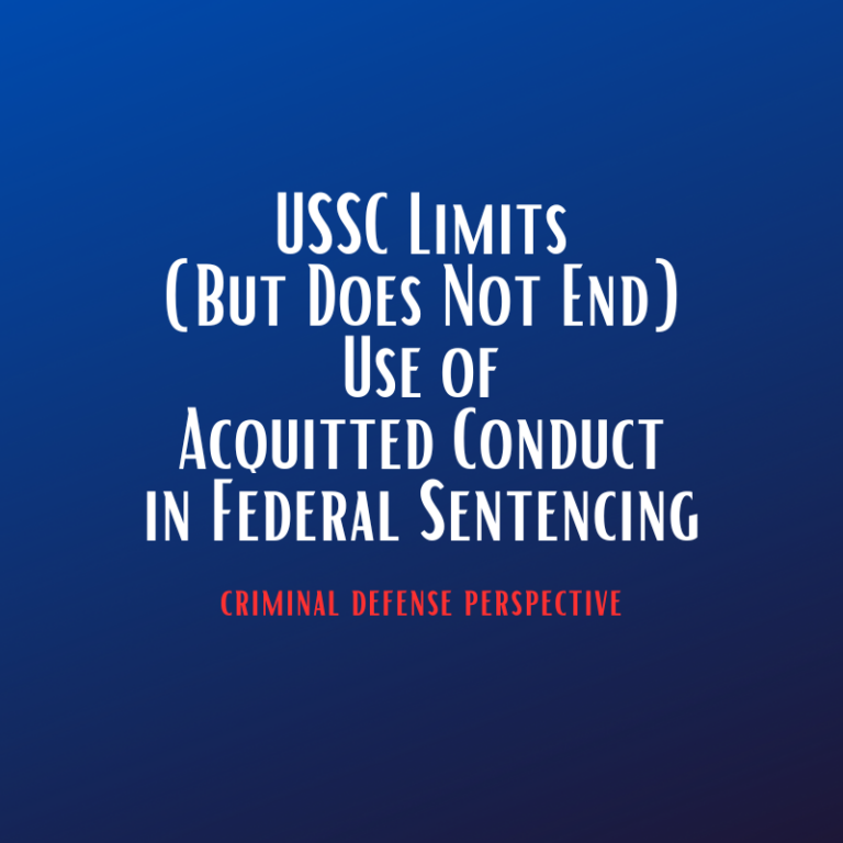 USSC Limits (But Does Not End) Use of Acquitted Conduct in Federal ...