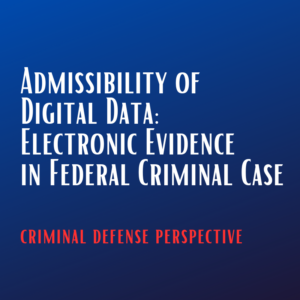 Admissibility of Digital Data: Use of Electronic Evidence in Federal ...